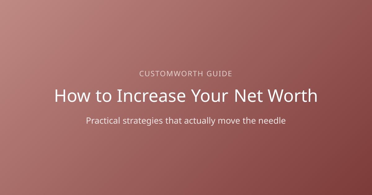 How to Increase Your Net Worth (Practical Strategies) | CustomWorth